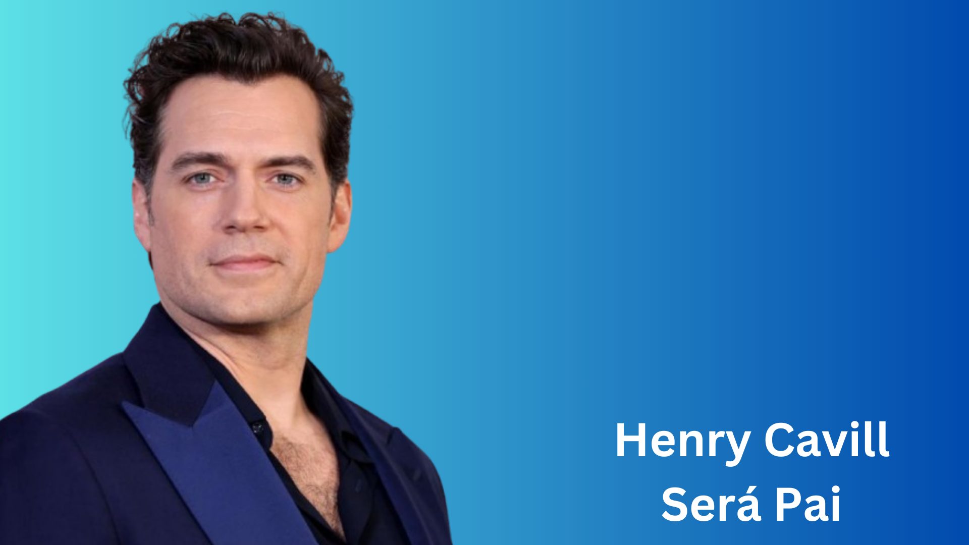 Henry Cavill Será Pai - CelebHoje
