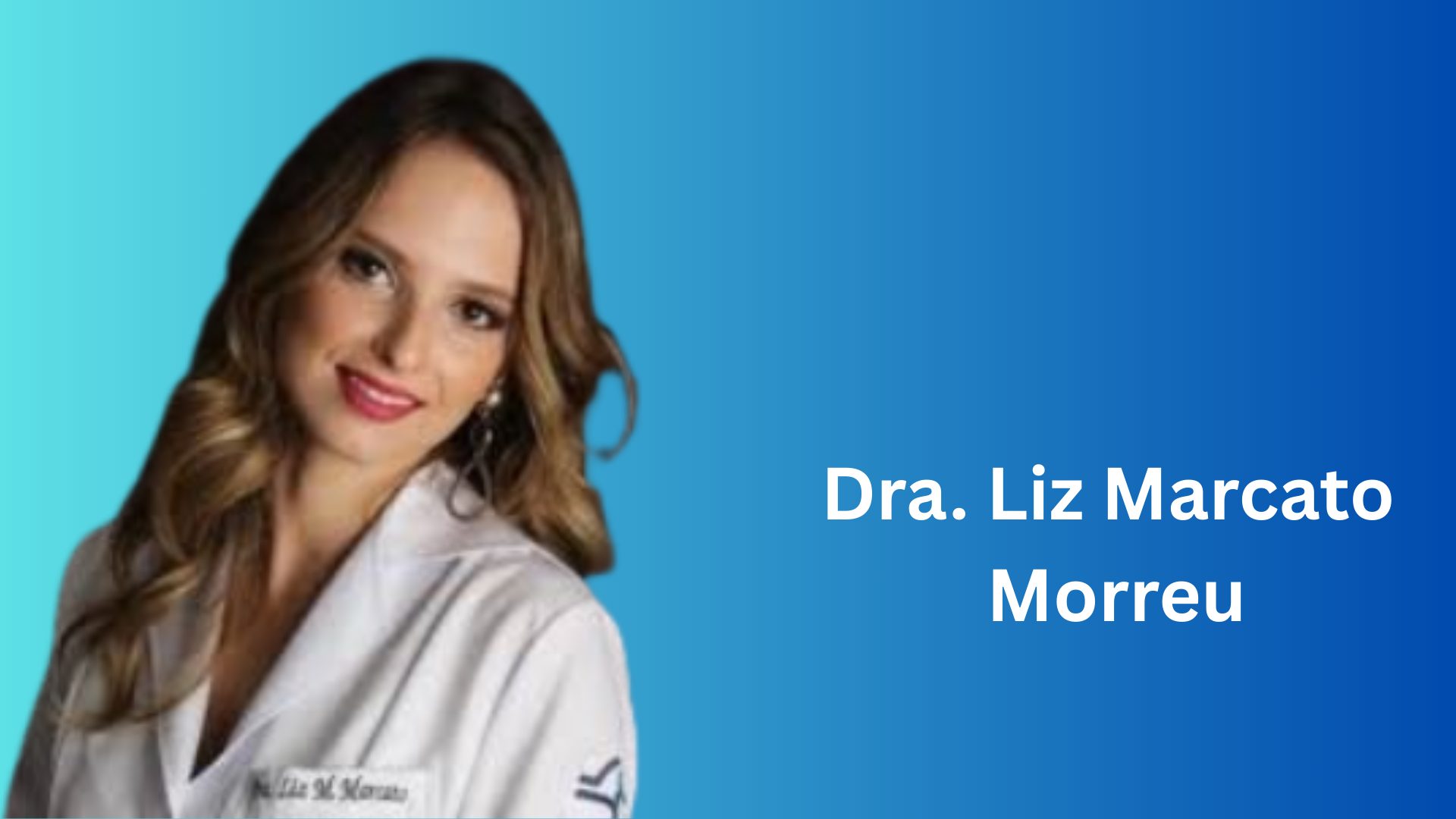 Dra. Liz Marcato Morreu - CelebHoje