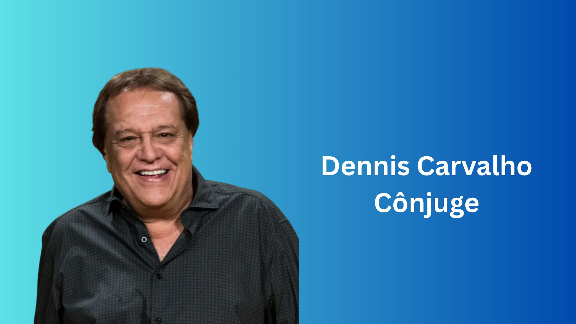 Dennis Carvalho Cônjuge - CelebHoje